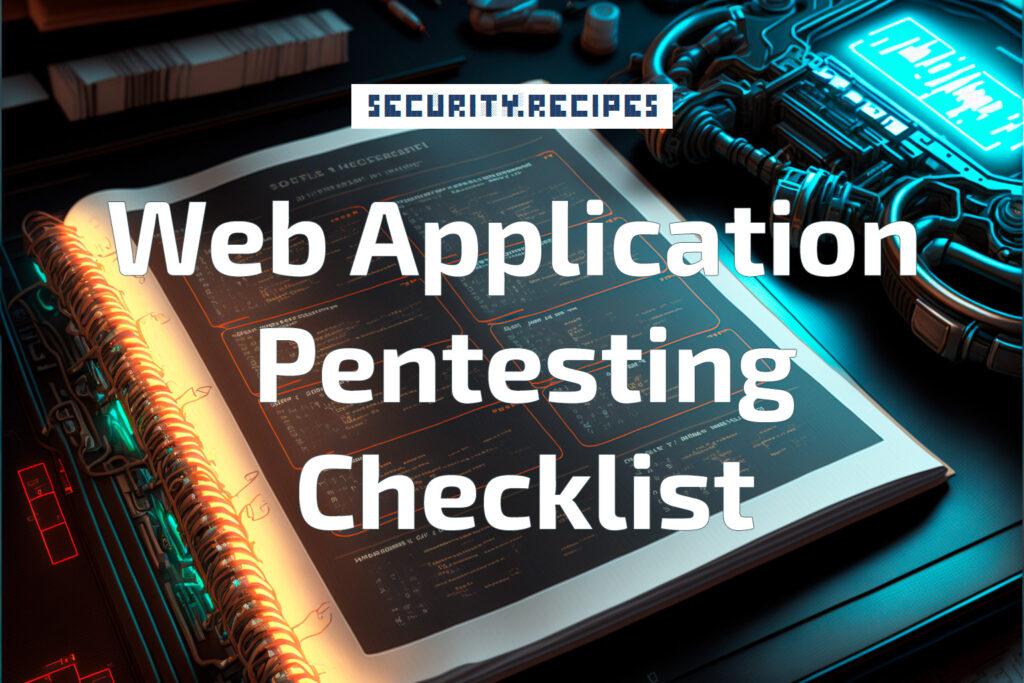 Web Application Penetration Testing Checklist AppSec Security Recipes
