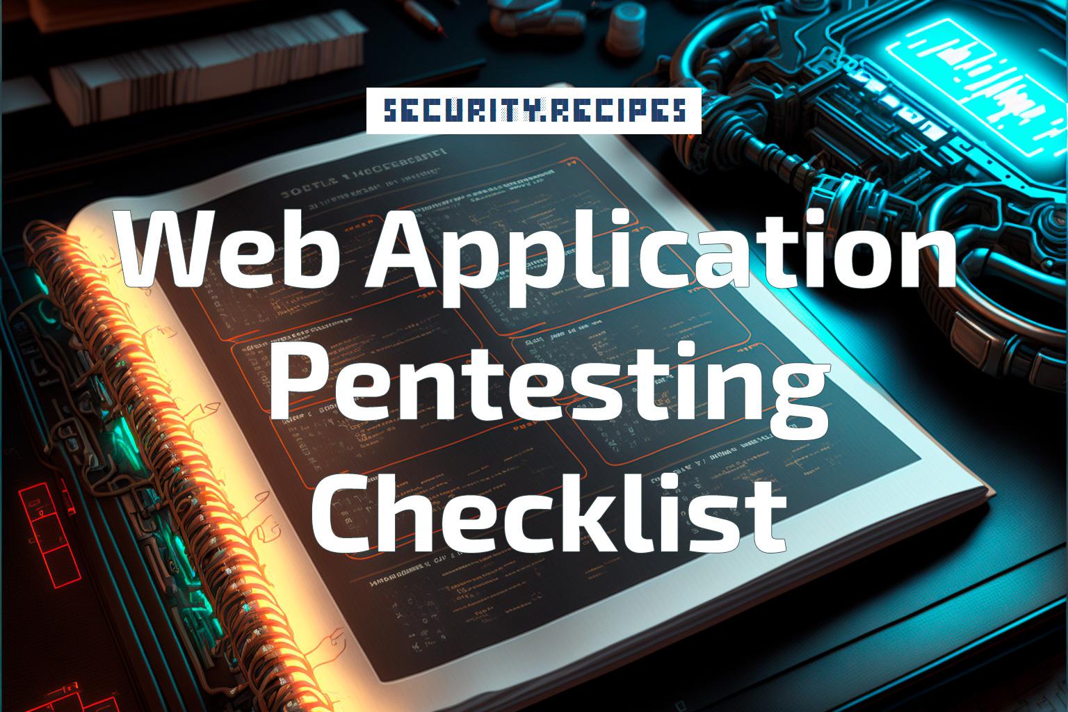 Web Application Penetration Testing Checklist AppSec Security Recipes